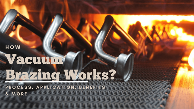 How Vacuum Brazing Works? Process, Application, Benefits & More - Bhat ...