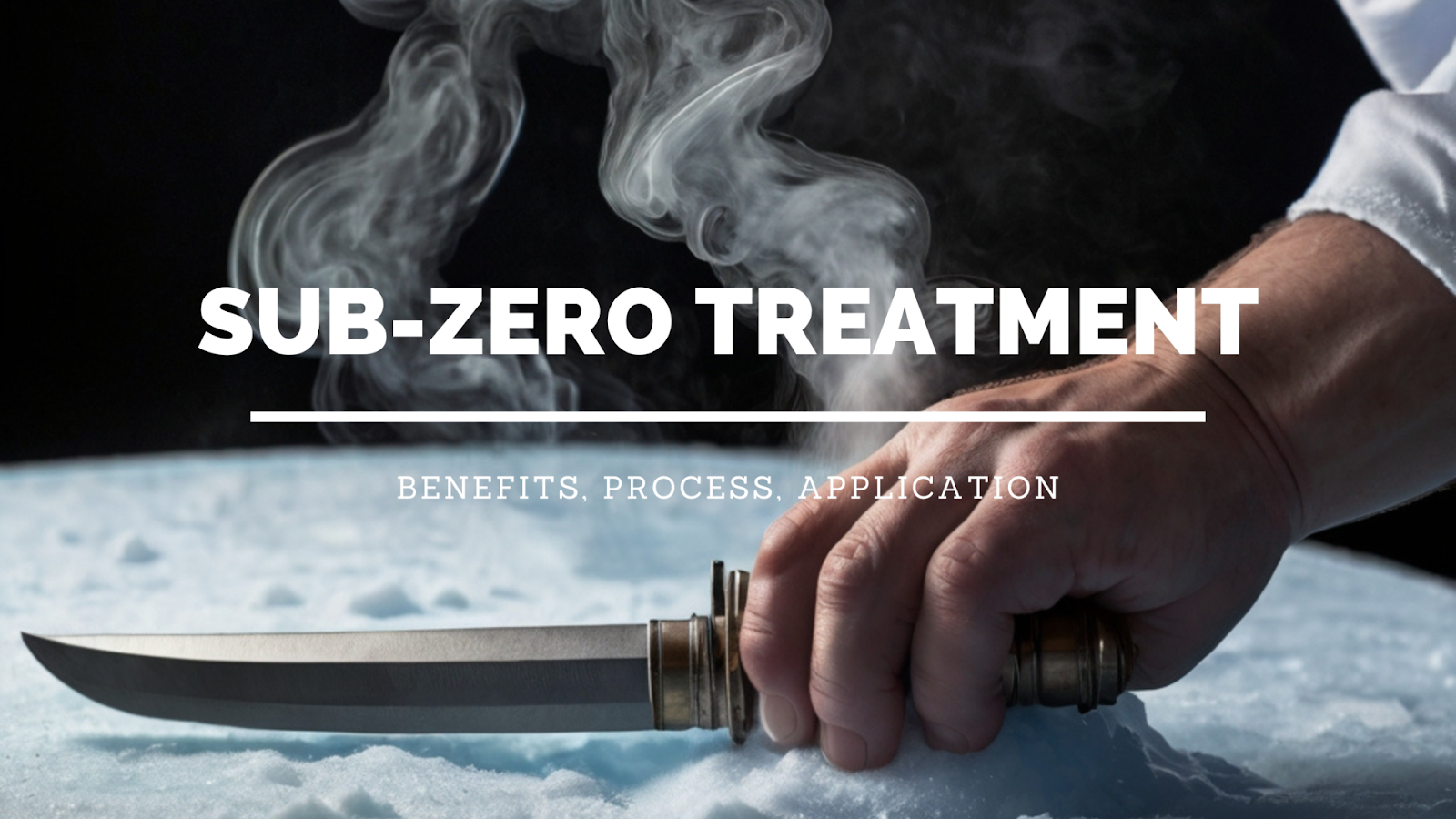 Sub-Zero Treatment, Benefits, Process, Application - Bhat Metals