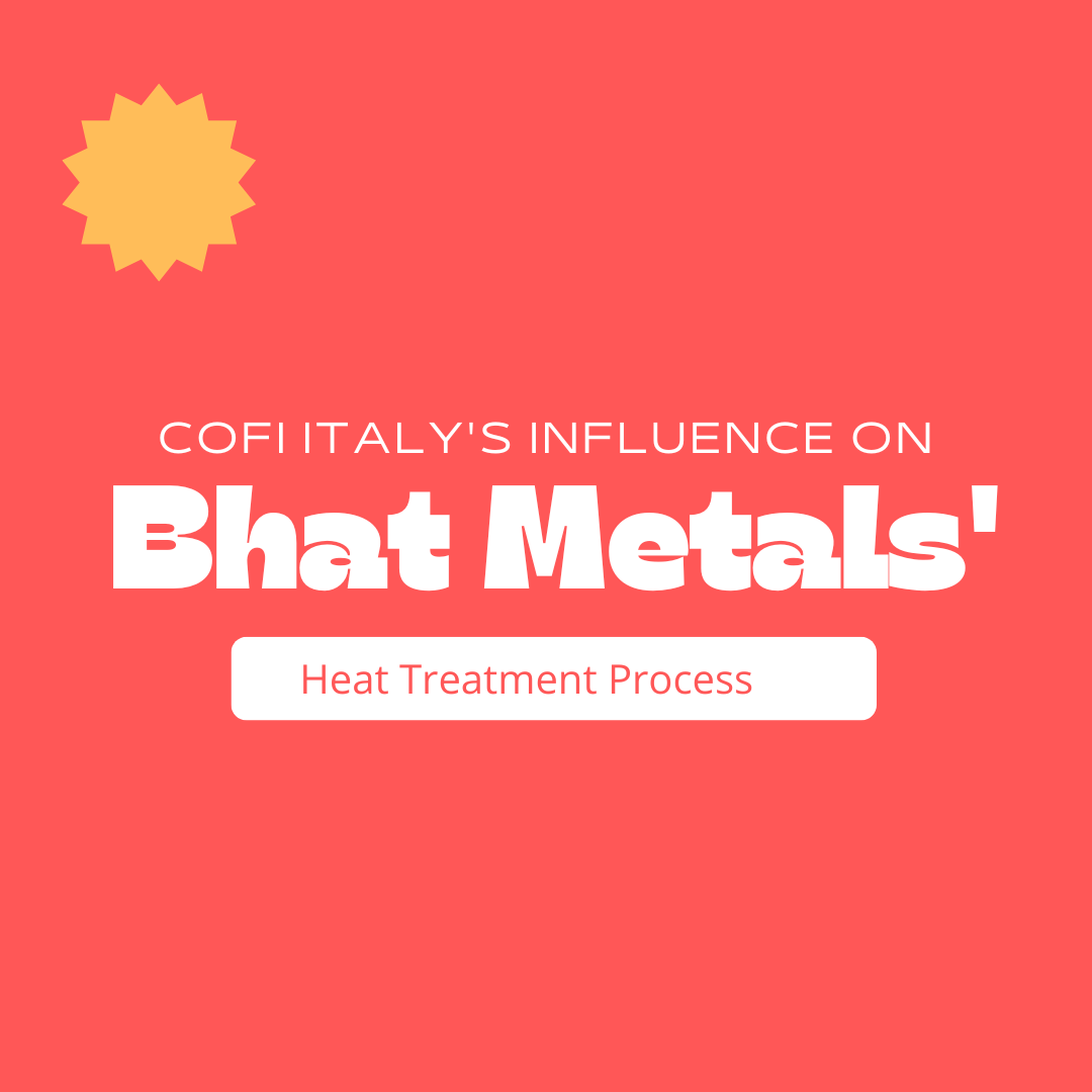 COFI Italy's And Bhat Metals' Heat Treatment Process